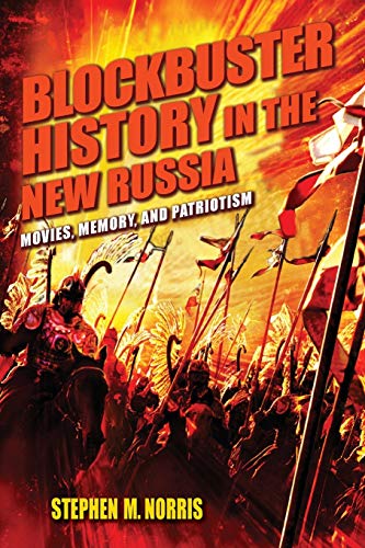 Blockbuster History in the New Russia: Movies, Memory, and Patriotism ...
