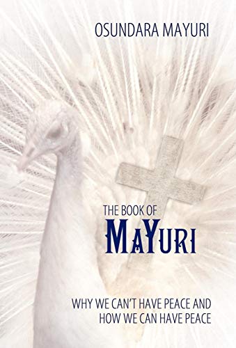 The Book of Mayuri: Why We Can't Have Peace and How We Can Have Peace, Mayuri-, 9781449704056| eBay