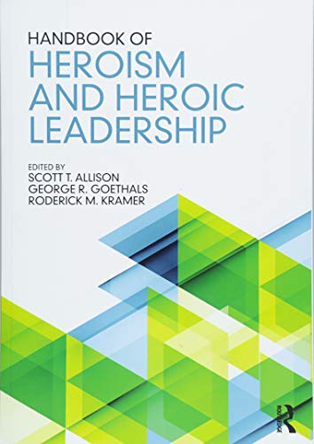 Handbook of Heroism and Heroic Leadership by Allison, Goethals, Kramer ...