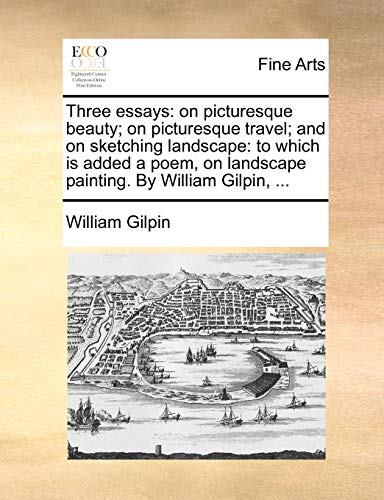 Three essays: on picturesque beauty; on picturesque travel; and on ...