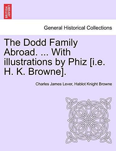 The Dodd Family Abroad. ... With illustrations by Phiz [i.e. H. K ...