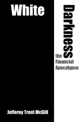 White Darkness the Financial Apocalypse, McGill 9781420860450 Free ...