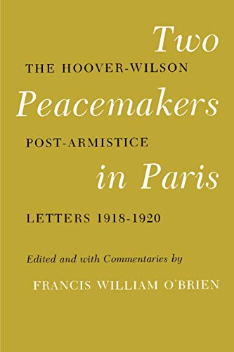 Two Peacemakers in Paris: The Hoover-Wilson Post-Armistice Letters 1918 ...