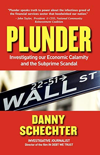 Plunder: Investigating Our Economic Calamity and the Subprime Scandal ...