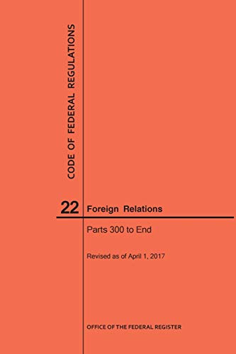 Code of Federal Regulations Title 22, Foreign Relations, Parts 300-End ...