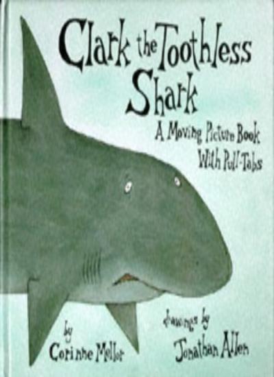 Clark the Toothless Shark: A Moving Picture Book with Pull-tabs ...