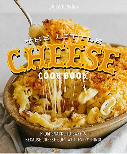 Little Cheese Cookbook: From snacks to sweets – because cheese g ...